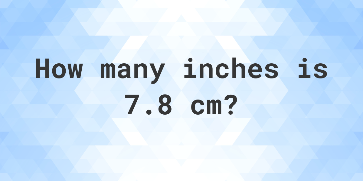 What is 7.8 cm in inches? - Calculatio