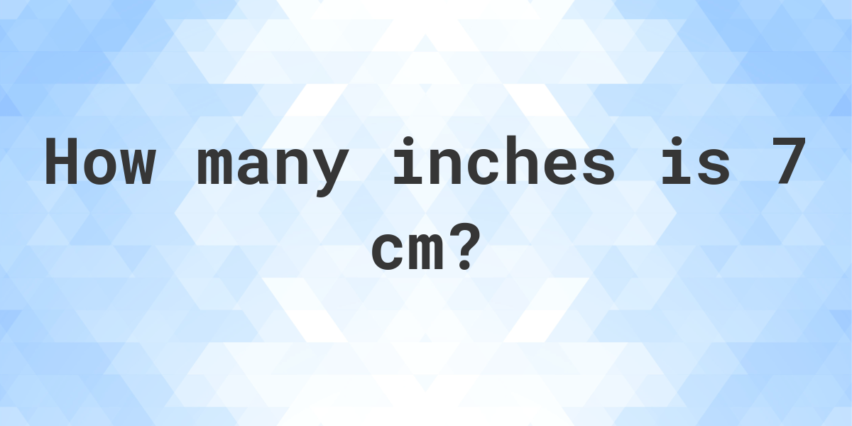 What is 7 cm in inches? - Calculatio