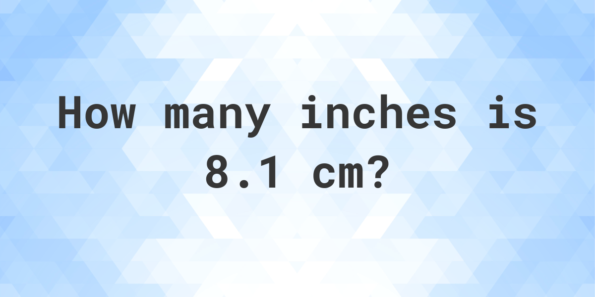 What is 8.1 cm in inches? - Calculatio