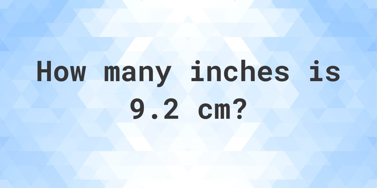 What is 9.2 cm in inches? - Calculatio