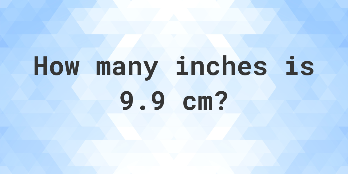 What is 9.9 cm in inches? - Calculatio