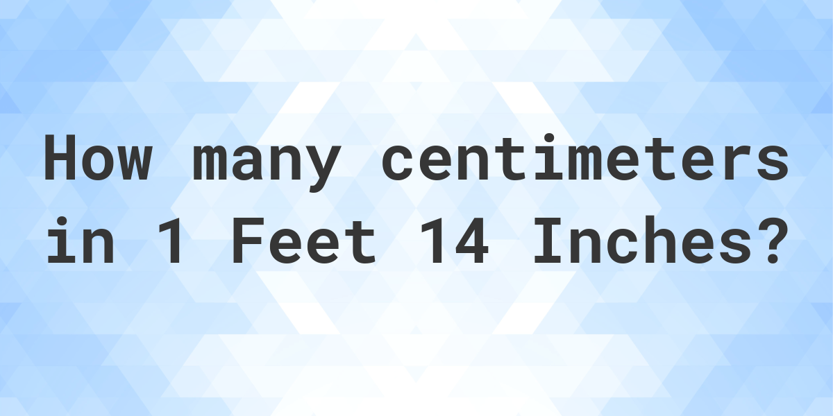 1 feet 14 inches in centimeters - Calculatio