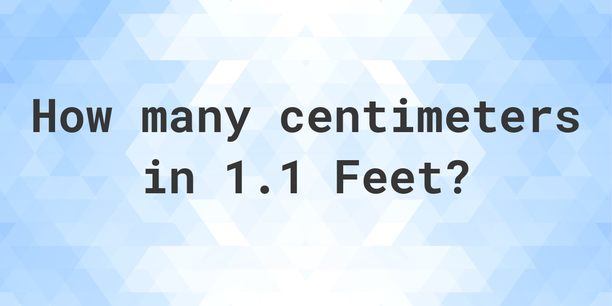1.1 feet in centimeters - Calculatio