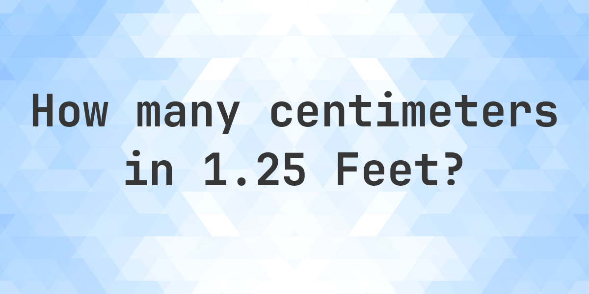 1.25 feet in centimeters - Calculatio