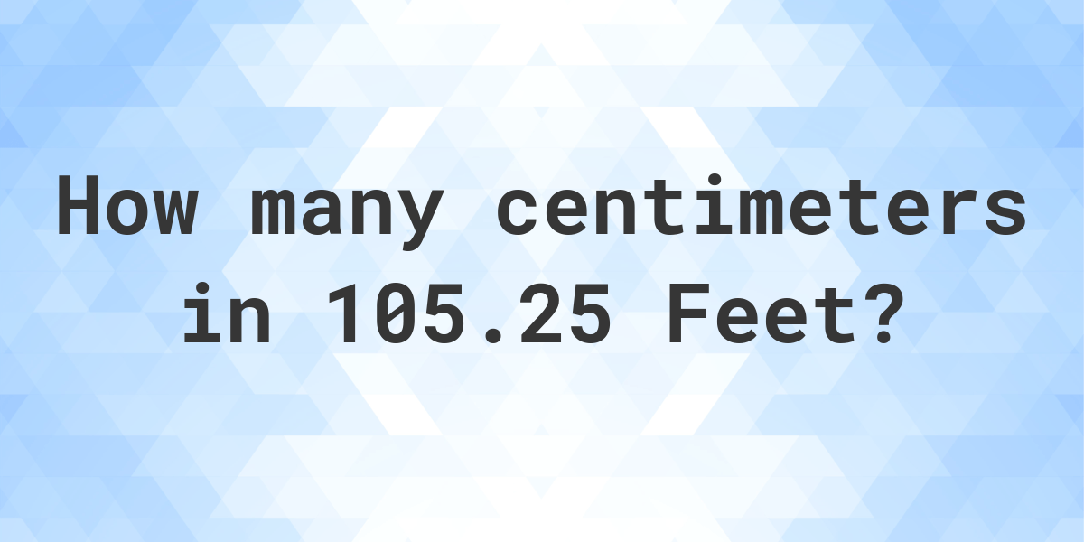105.25 feet in centimeters - Calculatio