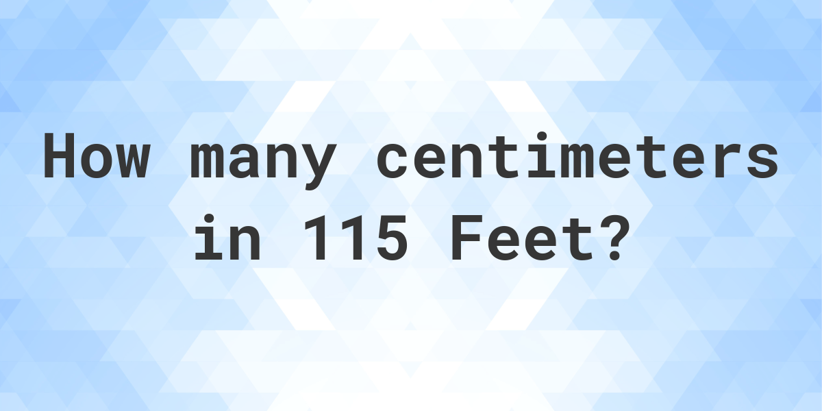 115 feet in centimeters - Calculatio
