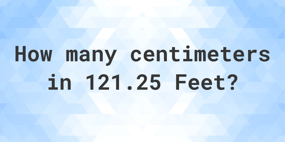 121.25 feet in centimeters - Calculatio