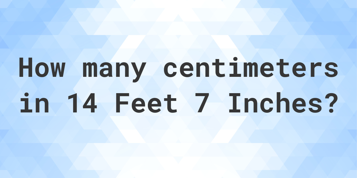 14 feet 7 inches in centimeters - Calculatio