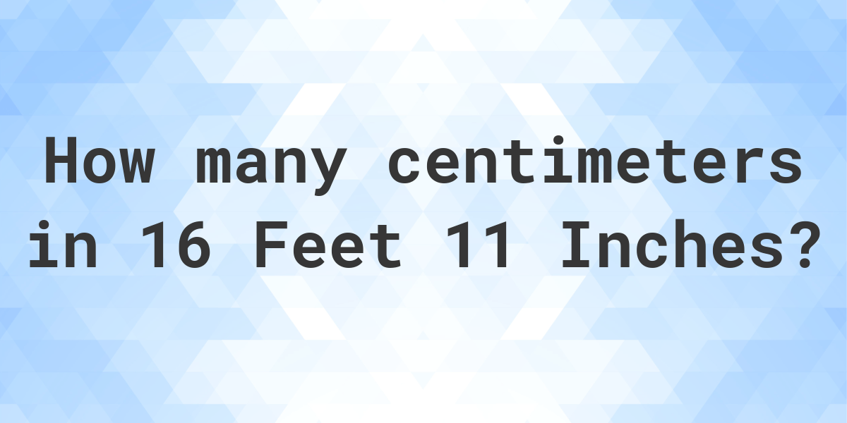 16 feet 11 inches in centimeters - Calculatio
