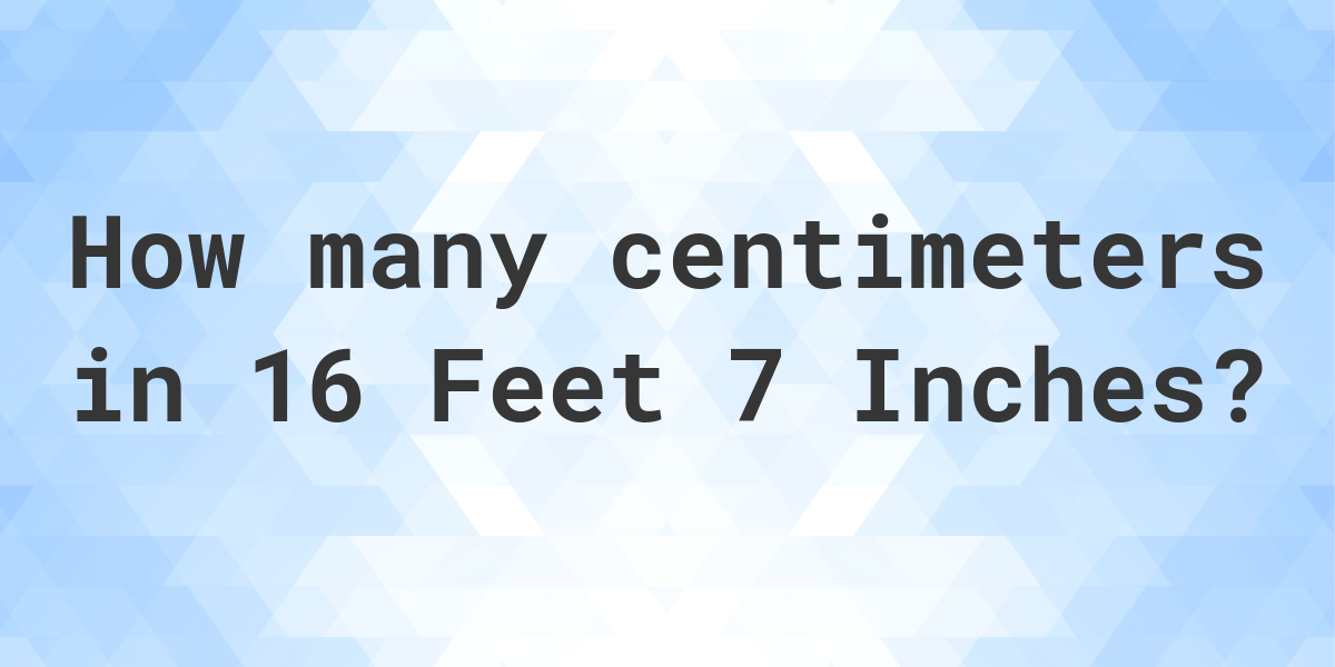 16 feet 7 inches in centimeters - Calculatio