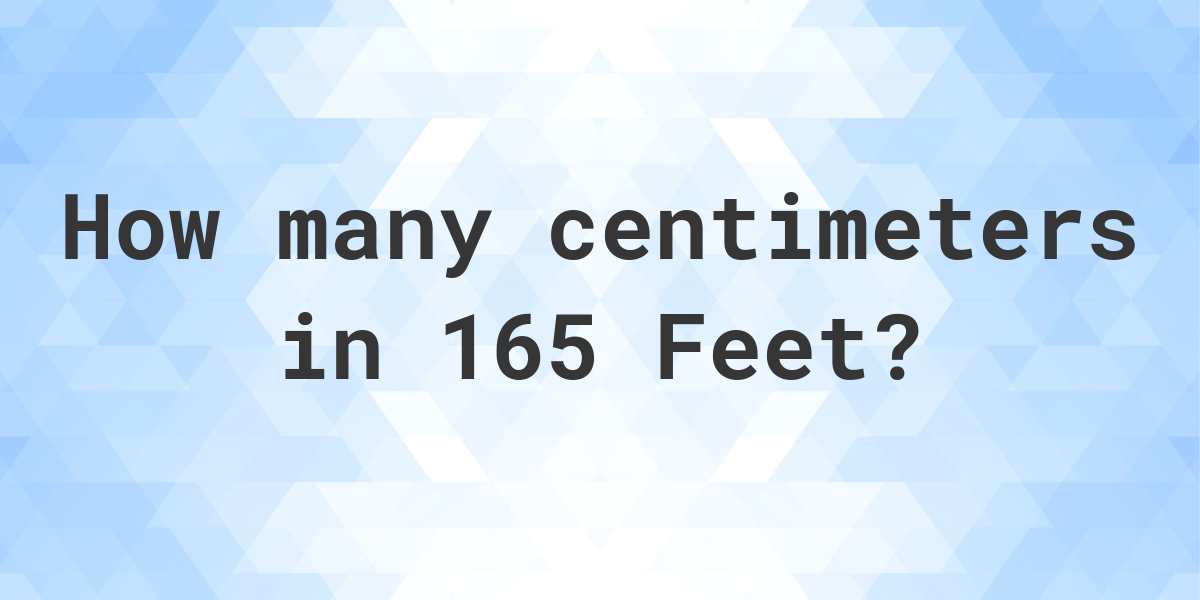 165 feet in centimeters - Calculatio