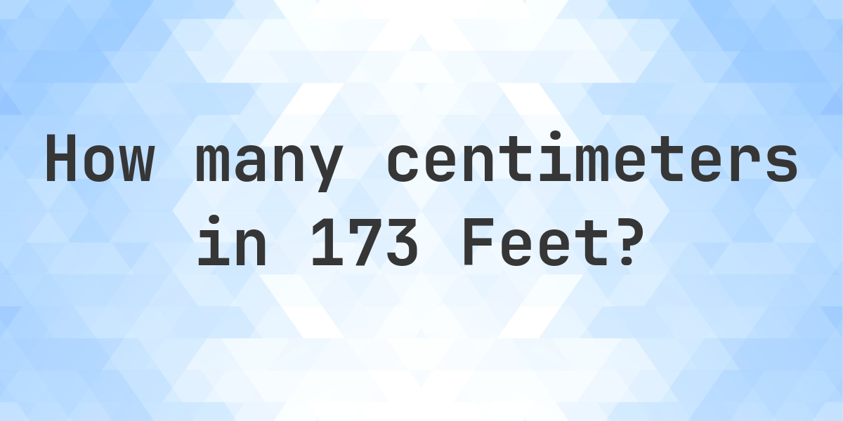 173 feet in centimeters - Calculatio