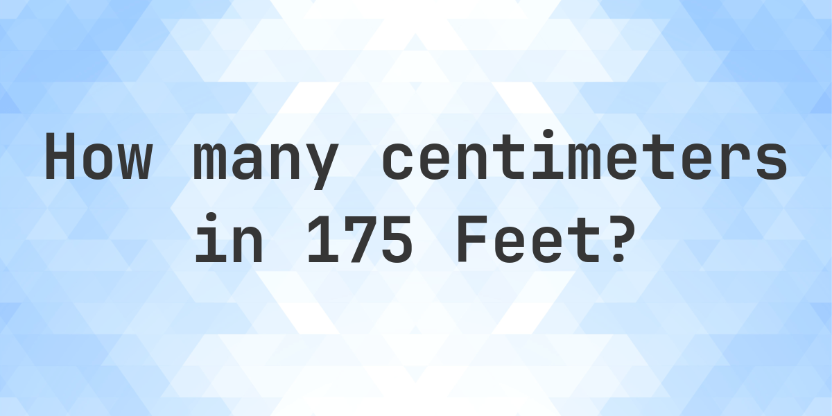 175 feet in centimeters - Calculatio