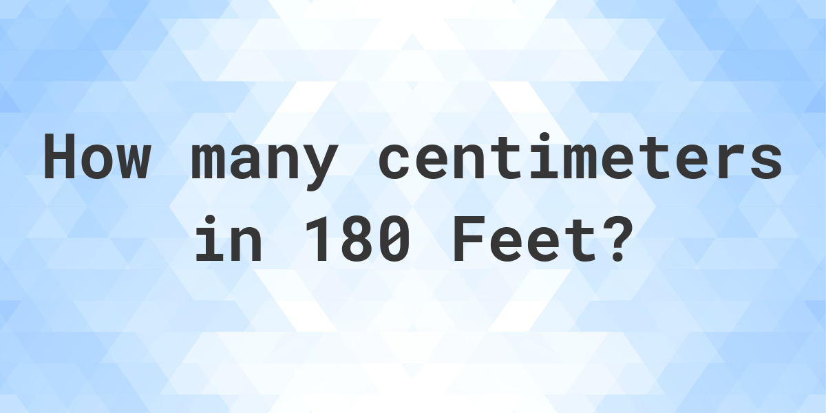 180 feet in centimeters - Calculatio