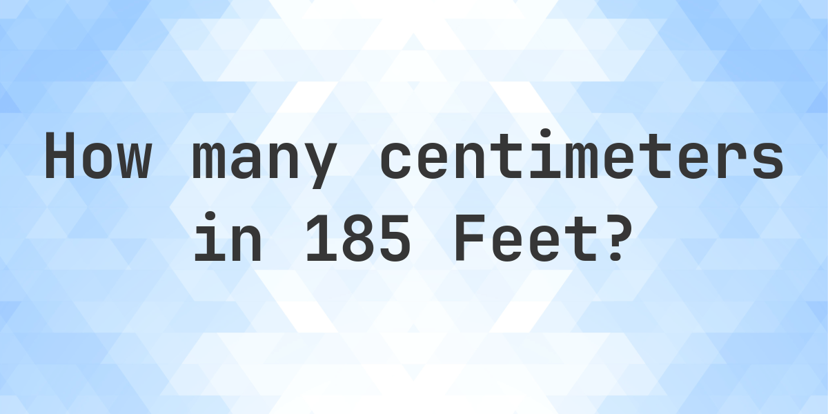 185 feet in centimeters - Calculatio
