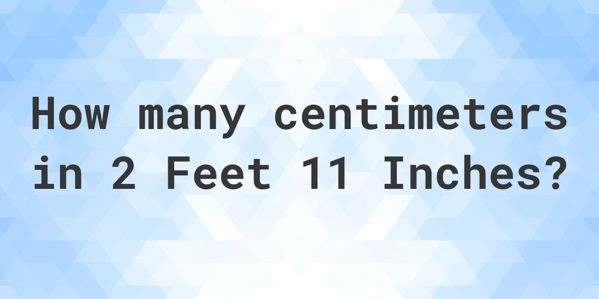 2 feet 11 inches in centimeters - Calculatio