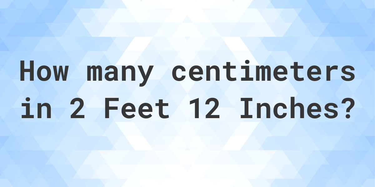 2 feet 12 inches in centimeters - Calculatio