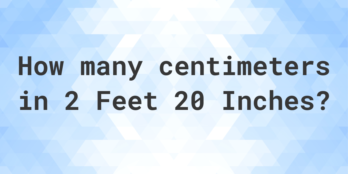 2 feet 20 inches in centimeters - Calculatio