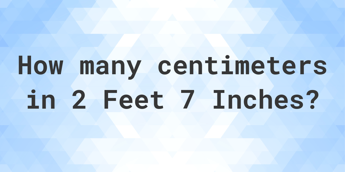 2 feet 7 inches in centimeters - Calculatio