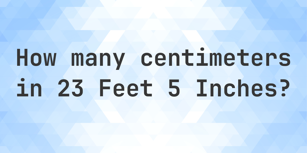 23 feet 5 inches in centimeters - Calculatio