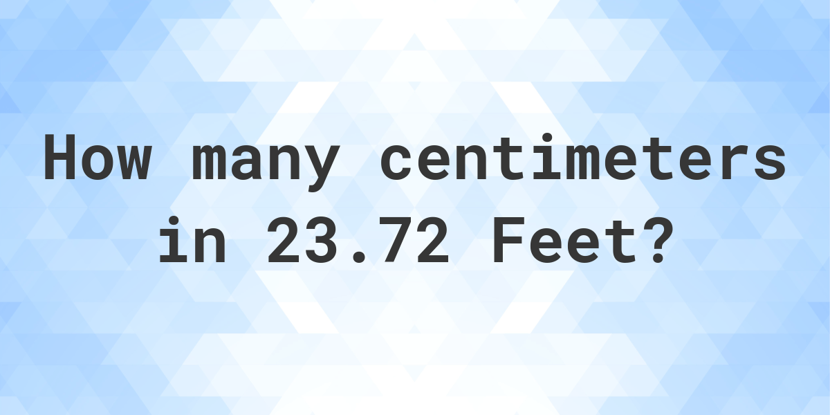 23.72 feet in centimeters - Calculatio