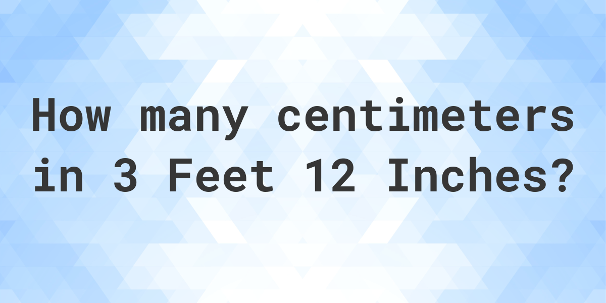3 feet 12 inches in centimeters - Calculatio