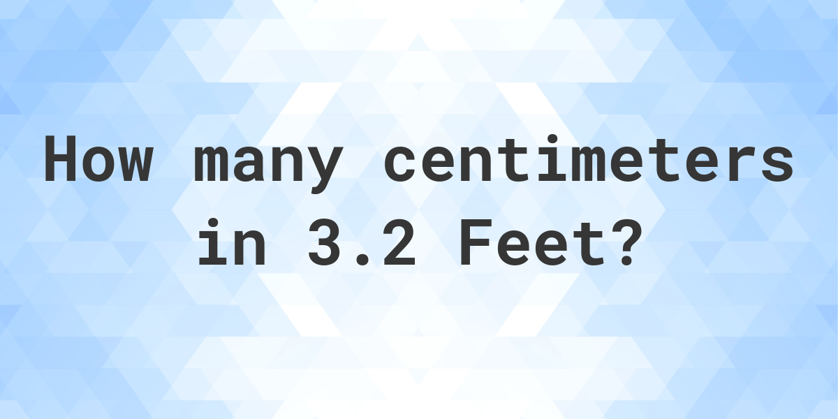 3.2 feet in centimeters - Calculatio