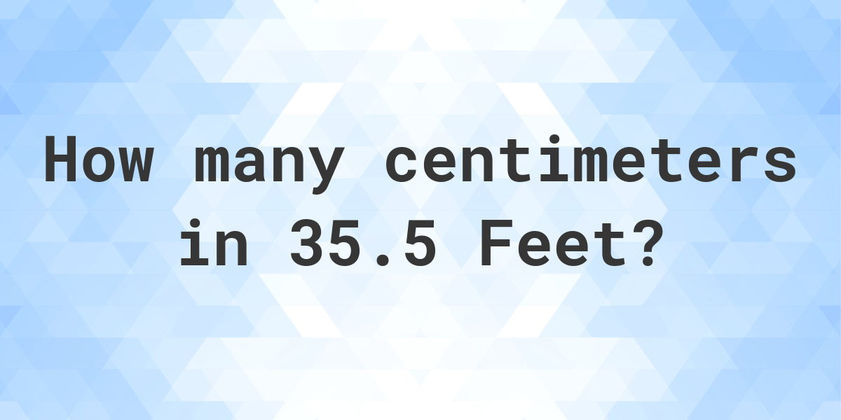 35.5 feet in centimeters - Calculatio