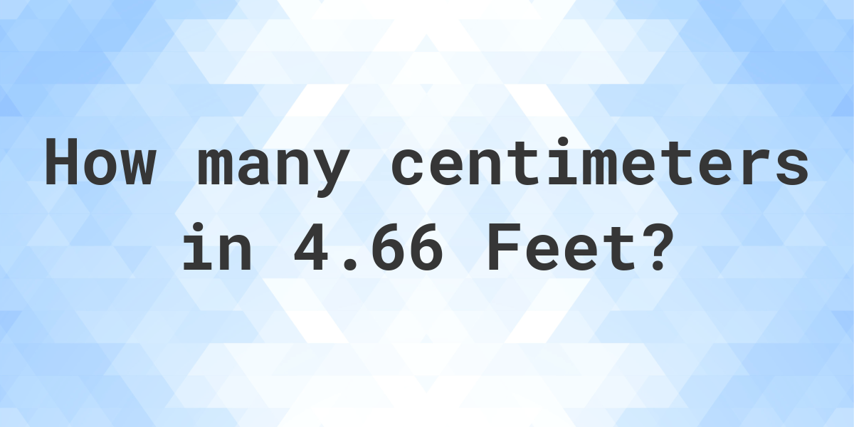 4.66 feet in centimeters - Calculatio