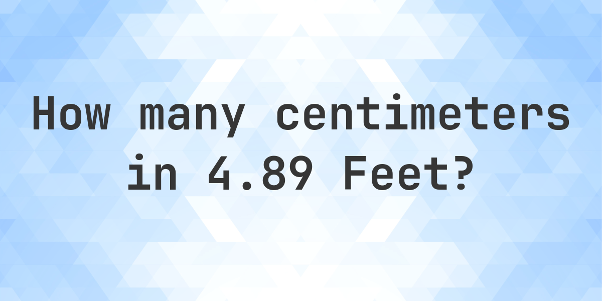 4.89 feet in centimeters - Calculatio
