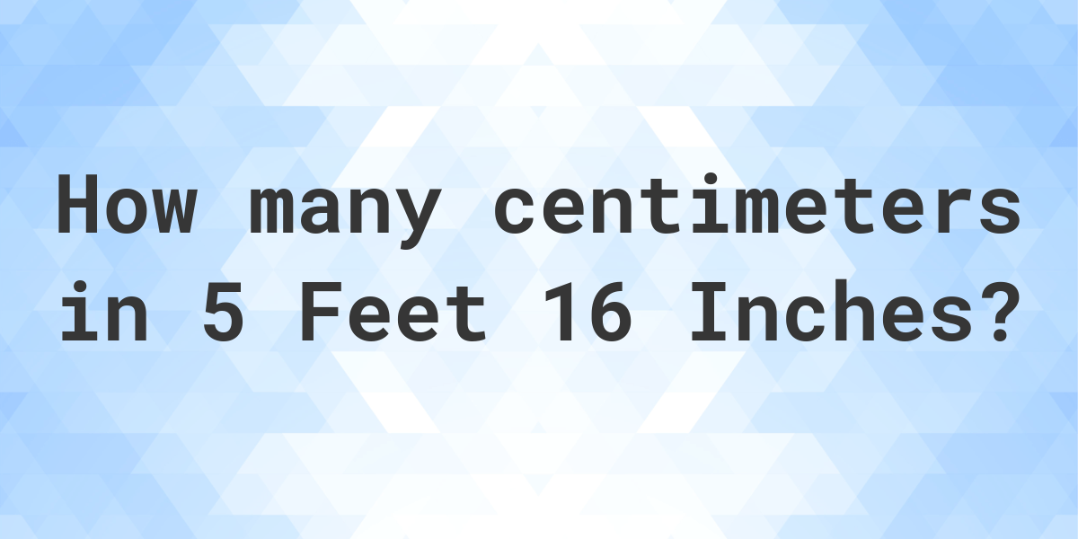 5 feet 16 inches in centimeters - Calculatio