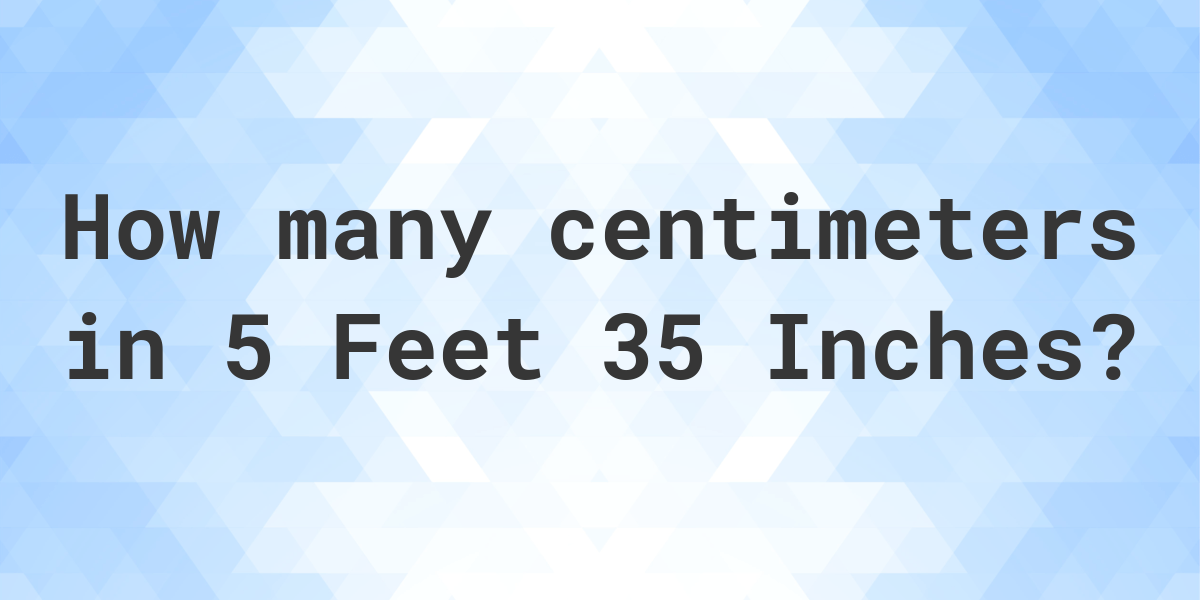 5 feet 35 inches in centimeters - Calculatio