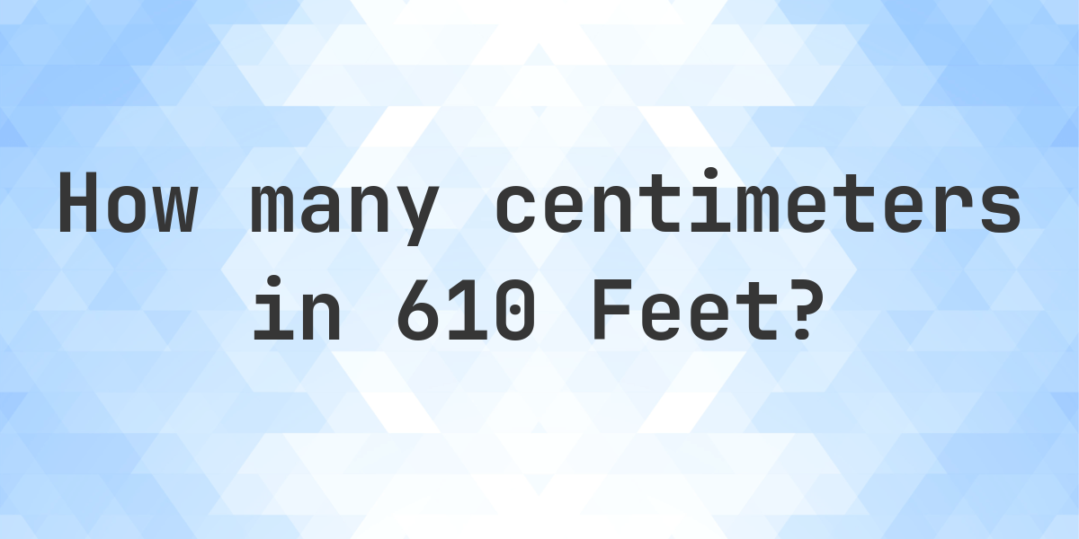 610 To Cm