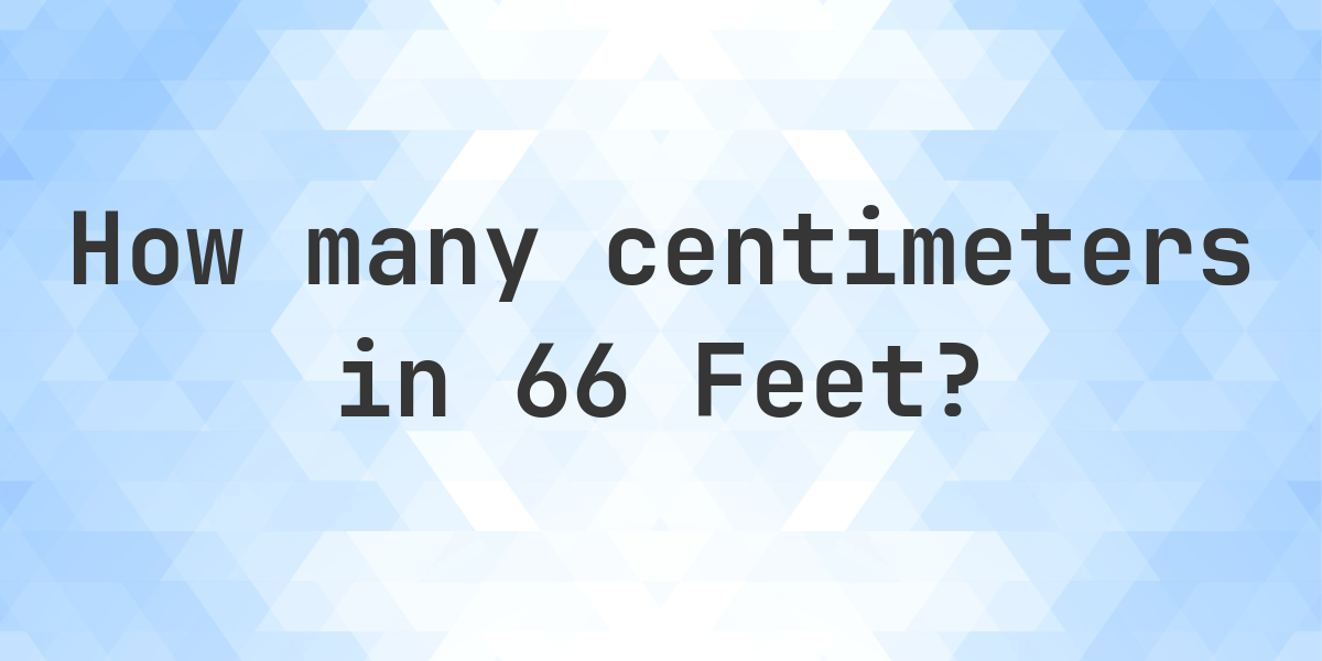 66 feet in centimeters - Calculatio