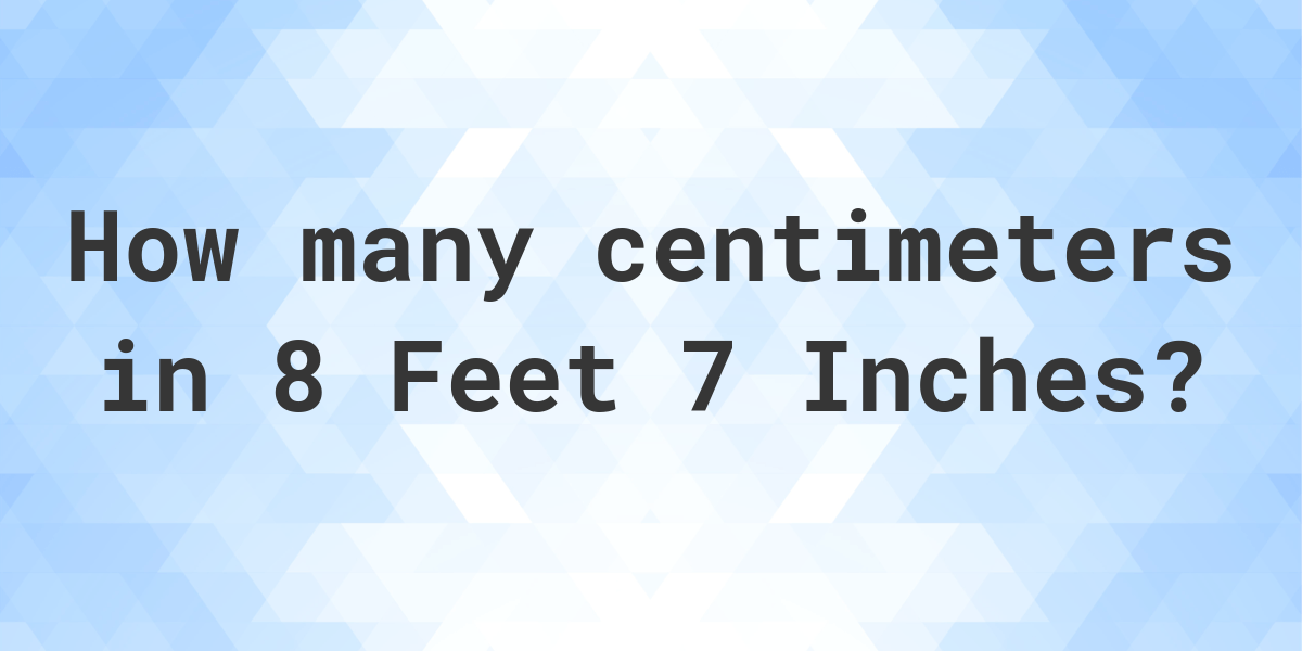 8 feet 7 inches in centimeters - Calculatio