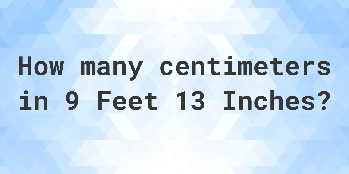 9 feet 13 inches in centimeters - Calculatio