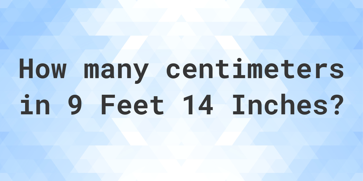 9 feet 14 inches in centimeters - Calculatio