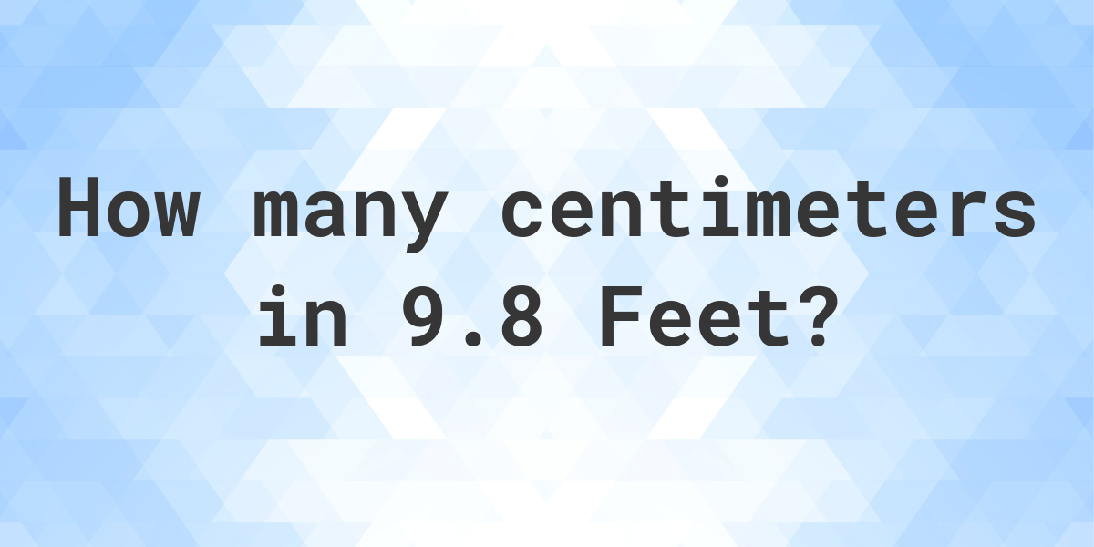 9.8 feet in centimeters - Calculatio