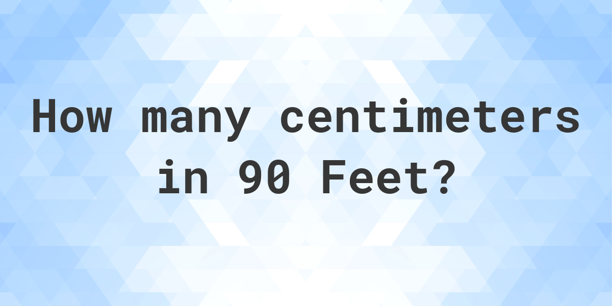 90 feet in centimeters - Calculatio