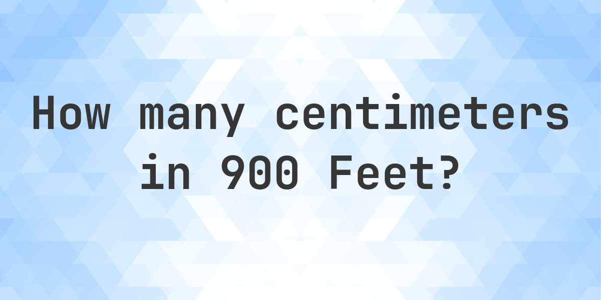 900 feet in centimeters - Calculatio