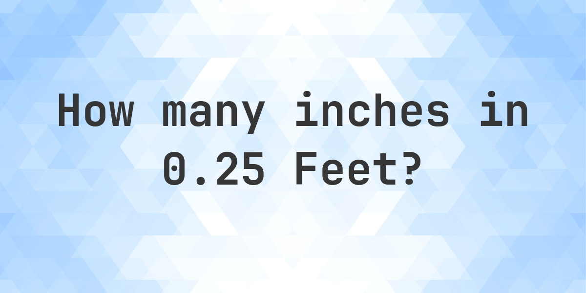 0.25 feet in inches — 3″ - Calculatio