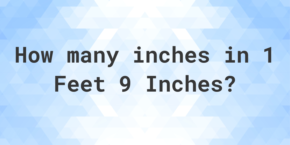 1 feet 9 inches in inches - Calculatio