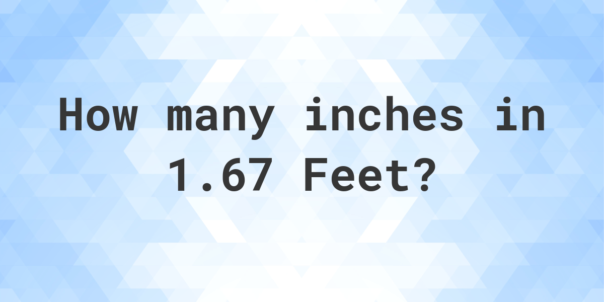 1.67 feet in inches - Calculatio