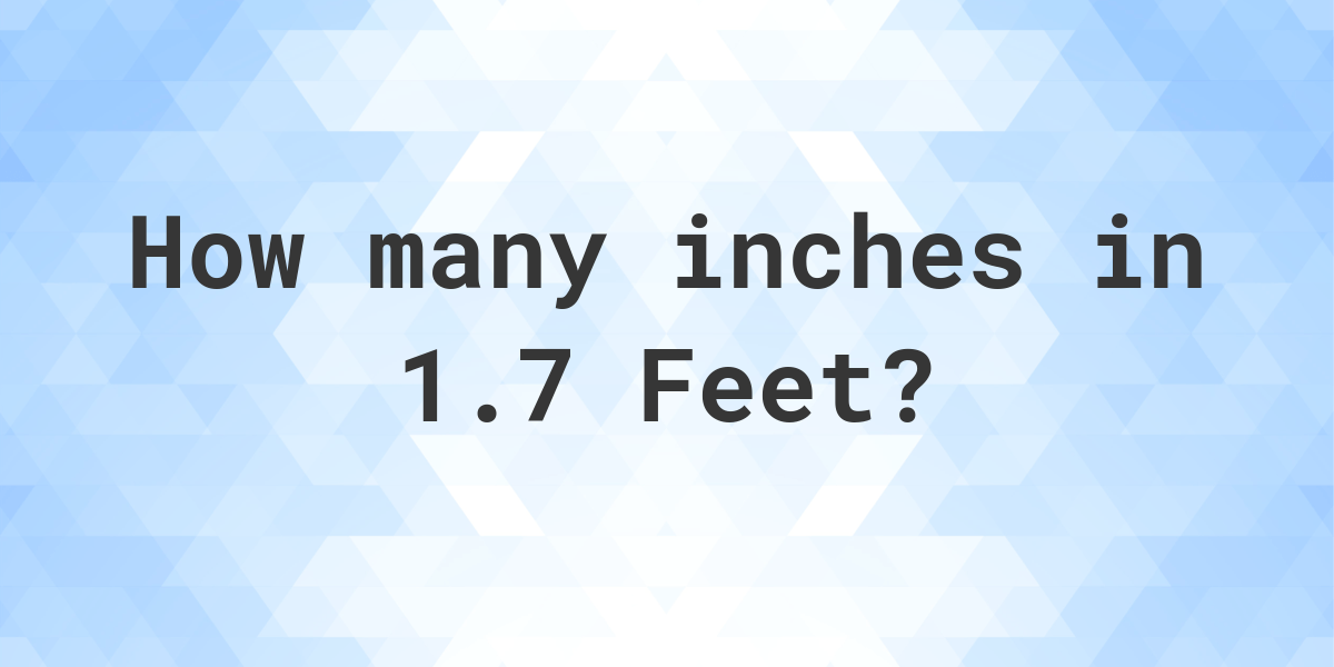 1.7 feet in inches - Calculatio
