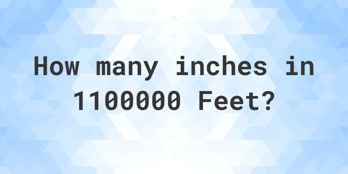 1100000 feet in inches - Calculatio