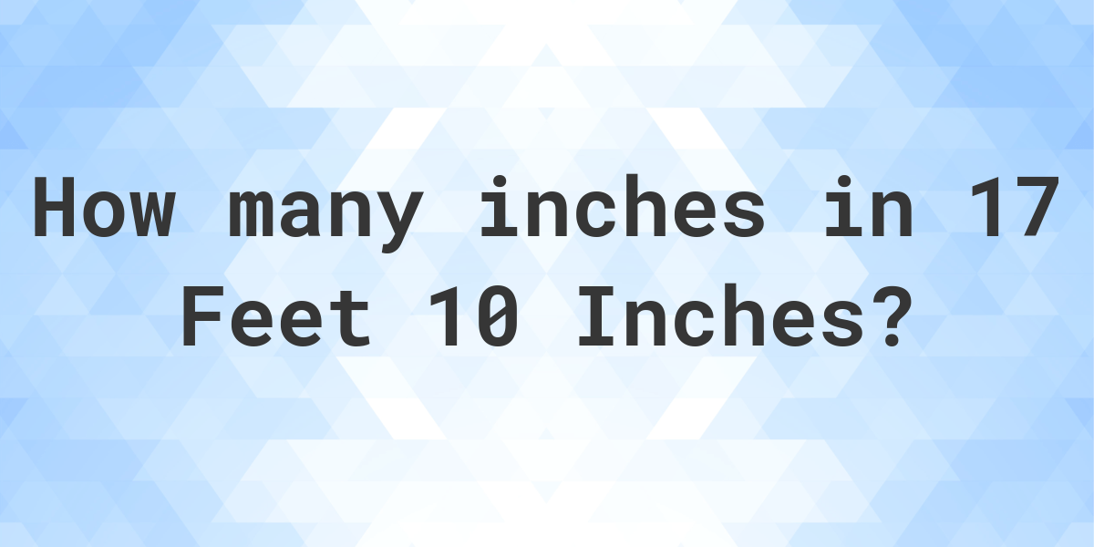 17 feet 10 inches in inches - Calculatio