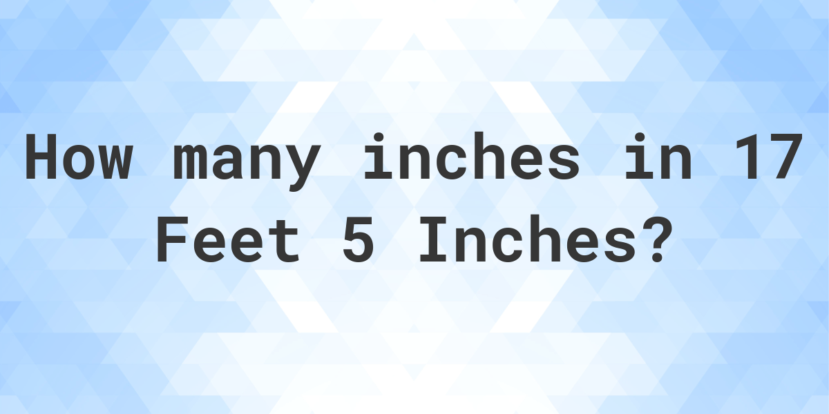 17 feet 5 inches in inches - Calculatio