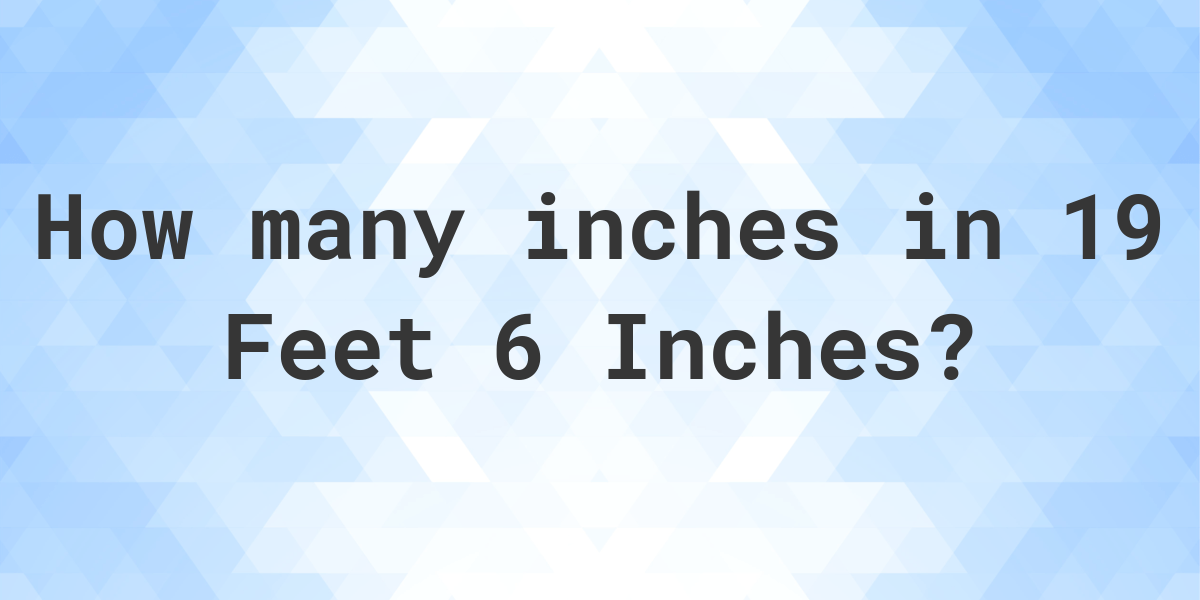 19 feet 6 inches in inches - Calculatio
