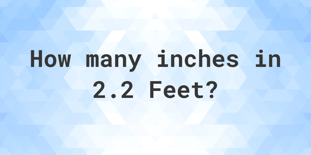2.2 feet in inches - Calculatio