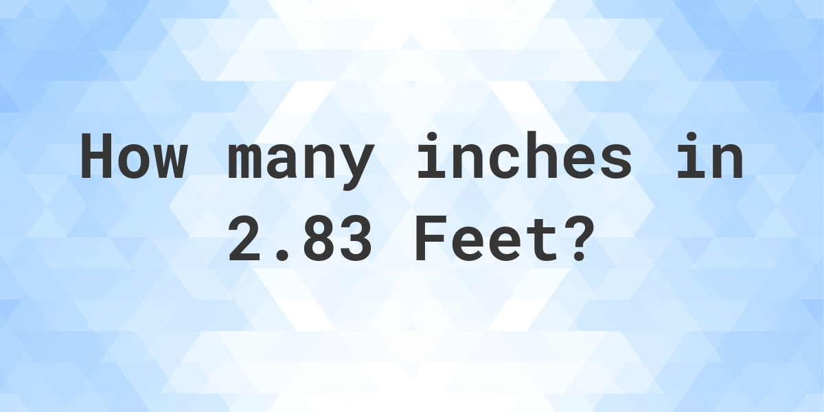 2.83 feet in inches - Calculatio